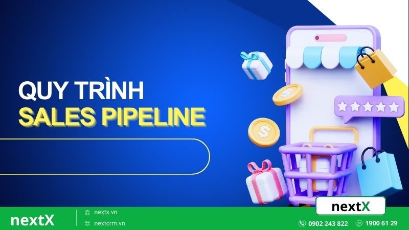 Nâng cao doanh số bán hàng với quy trình Sales Pipeline chuyên nghiệp